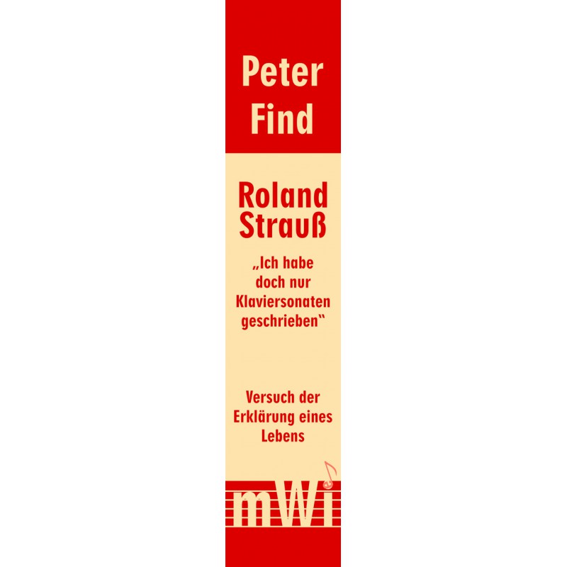 Peter Find: Roland Strauß. Ich habe doch nur Klaviersonaten geschrieben.